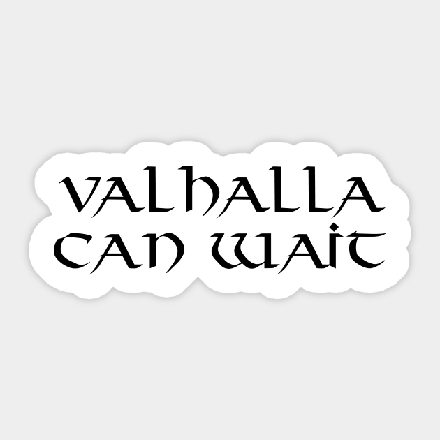 Valhalla Can Wait White - Valhalla - Sticker | TeePublic